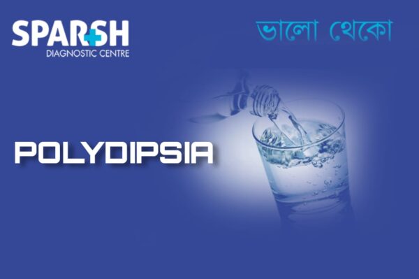 Polydipsia - Sparsh Diagnostic Center