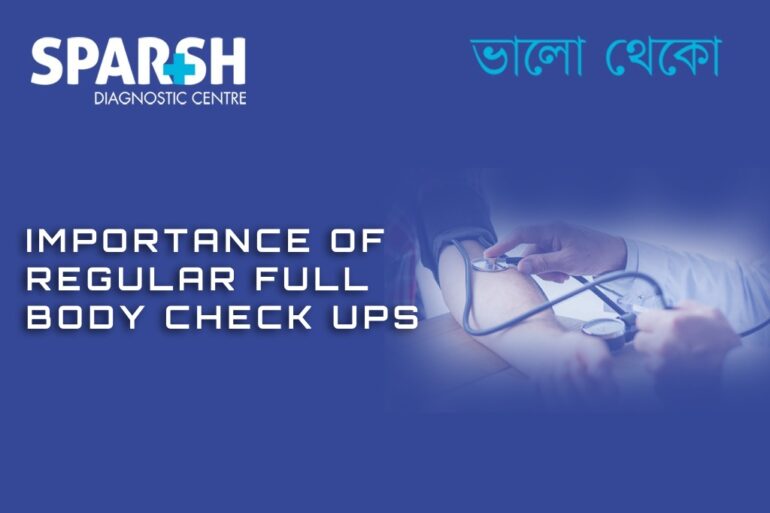 Importance of regular full body check ups - Sparsh Diagnostic Center