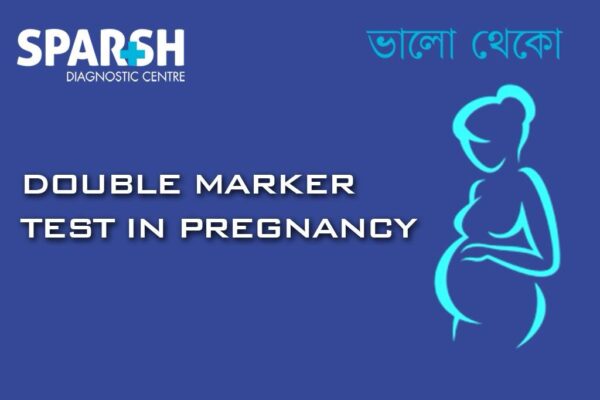 Double Marker Test in Pregnancy - Sparsh Diagnostic Center